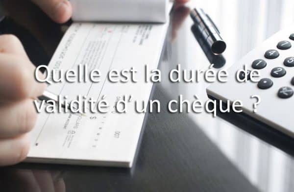 Quelle est la durée de validité d'un chèque ? – 01 banque en ligne